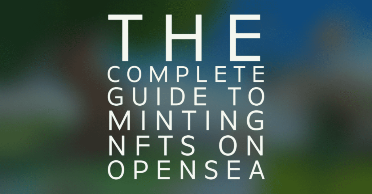 The Complete Guide to Minting NFTs on opensea | NFT CULTURE | Web3 ...