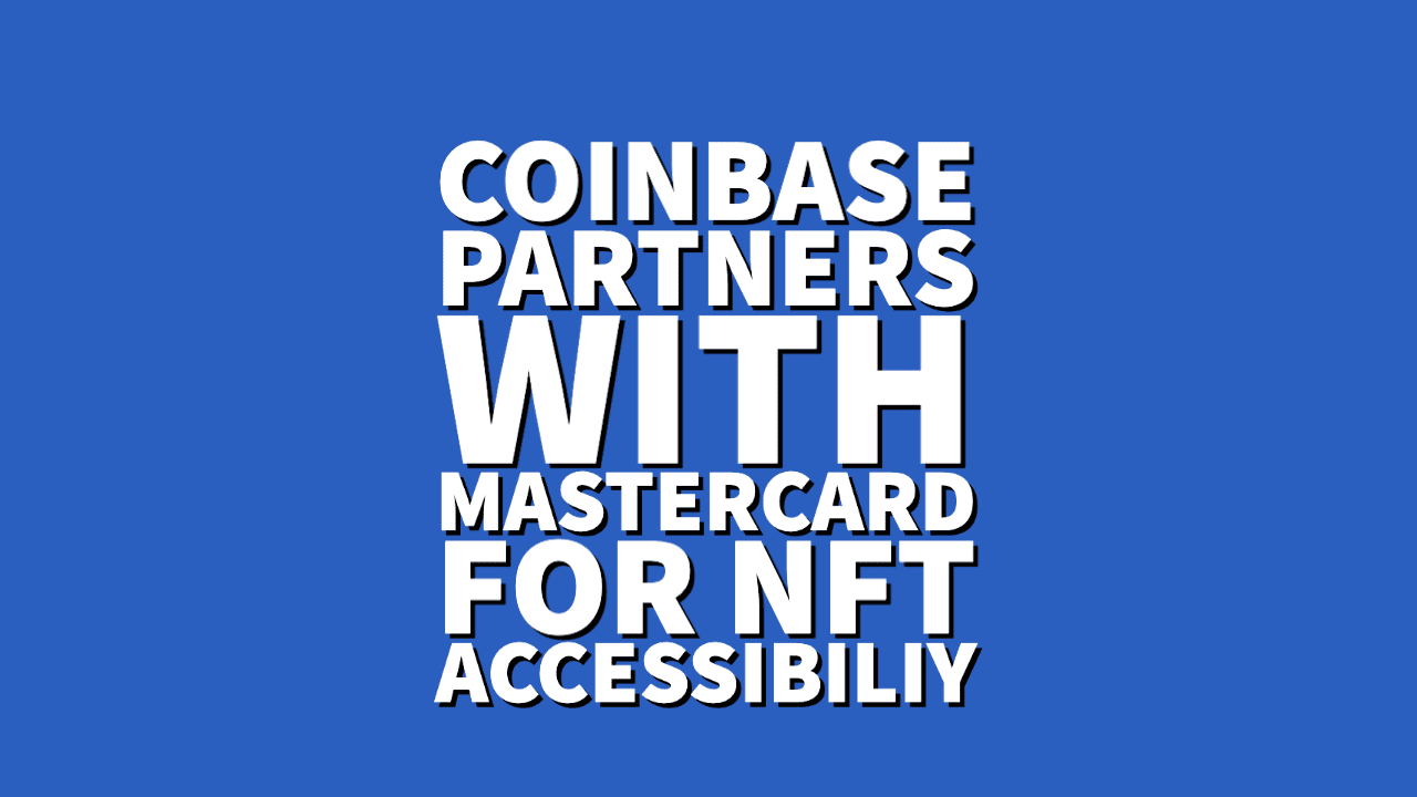 Coinbase Partners with Mastercard to simplify NFTs for their upcoming ...