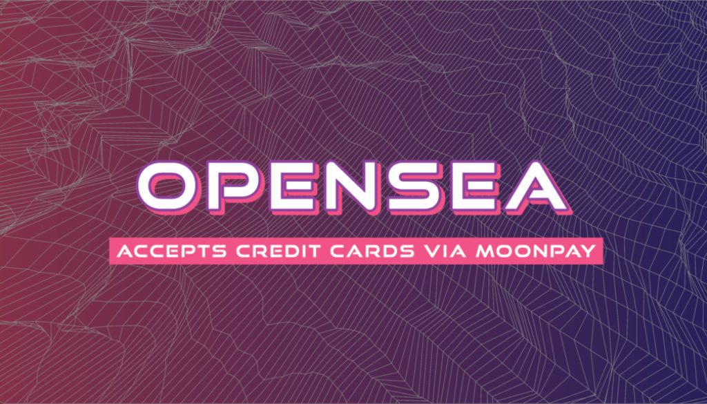 OpenSea Partners with Moonpay to accept Credit Cards on platform. | NFT ...