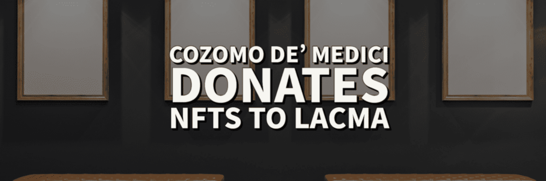 Cozomo de’ Medici makes massive donation | NFT CULTURE | NFT News | Web3 Culture | NFTs & Crypto Art